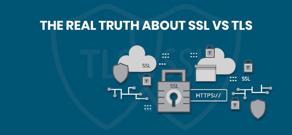 The Real Truth about SSL Vs TLS – Which is better?